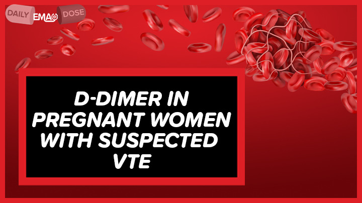 HD - D-Dimer in Pregnant Women with Suspected VTE | EM:RAP